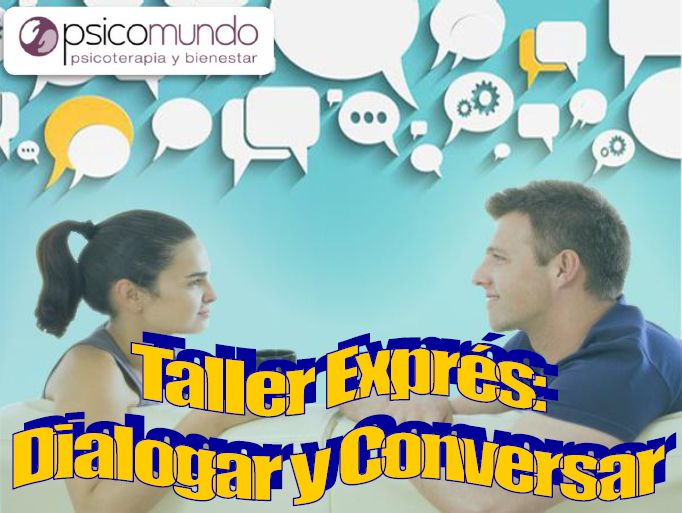 Taller Exprés 6: Dialogar y Conversar - Psicomundo Alicante