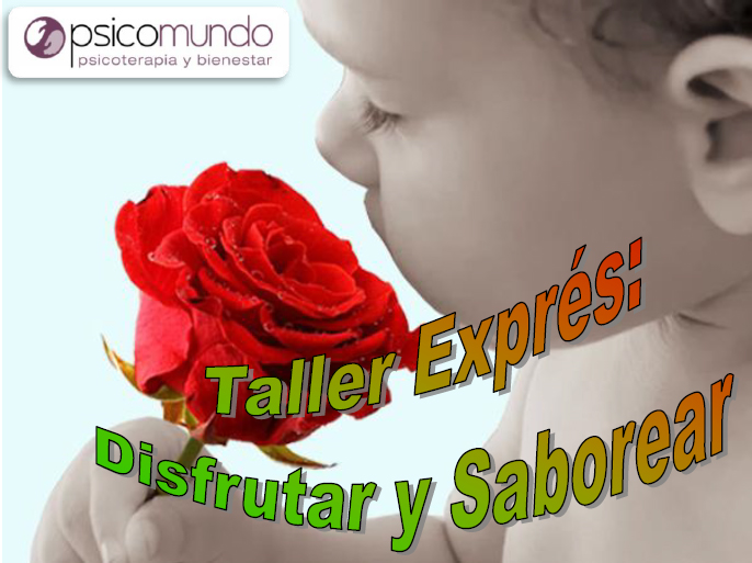 Taller Exprés 4: Disfrutar y Saborear - Psicomundo Alicante